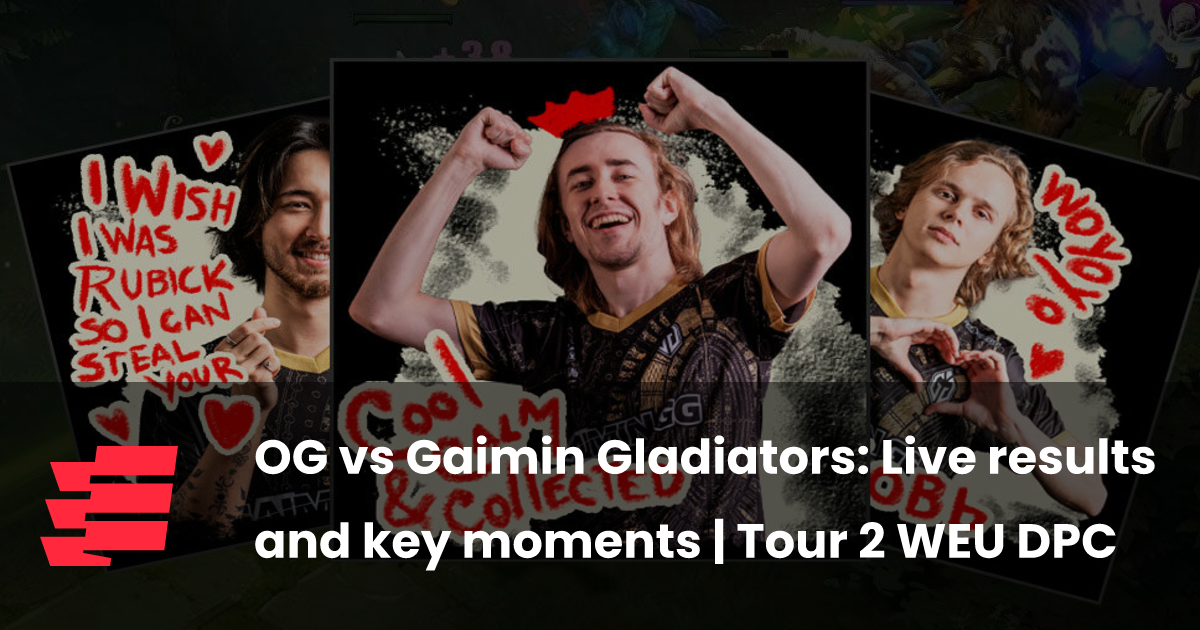 OG vs Gaimin Gladiators: Live results and key moments | Tour 2 WEU DPC | esports.gg