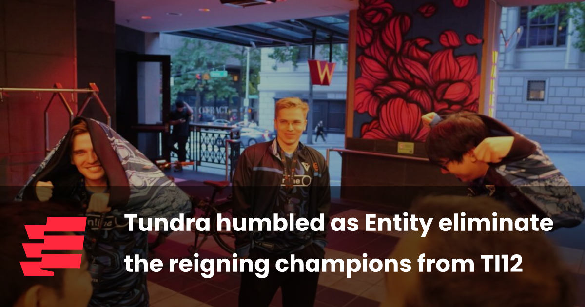 Tundra humbled as Entity eliminate the reigning champions from TI12 | esports.gg
